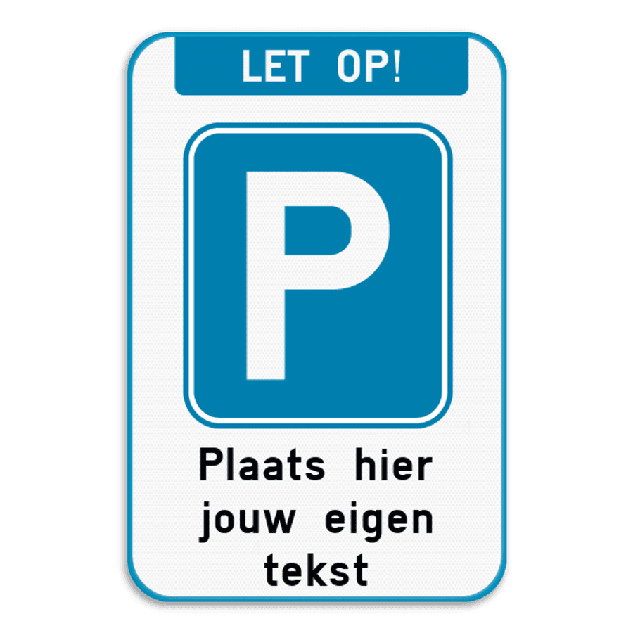 Parkeerbod Let op! met eigen tekst - Parkeerborden toegelaten ...