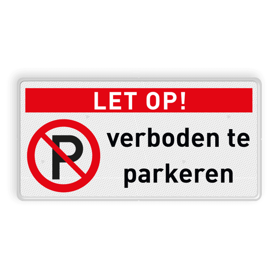 Verkeersbord let op niet parkeren - reflecterend online kopen